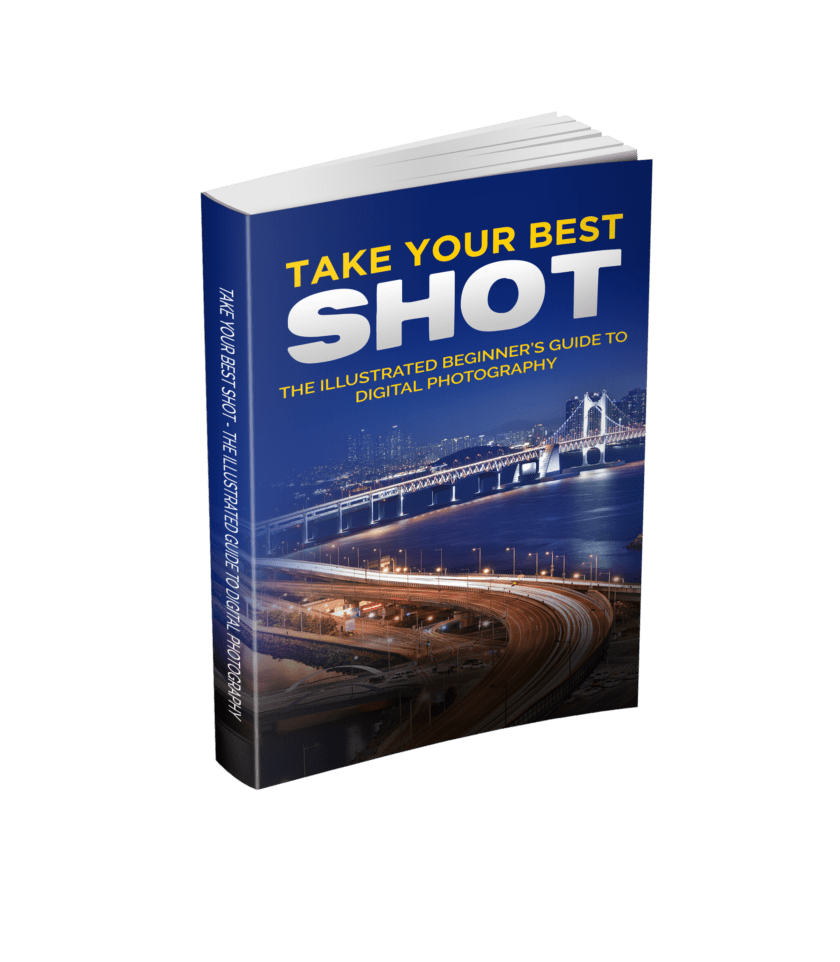 Take your Best Shot: The Illustrated Beginner's Guide to Digital ...